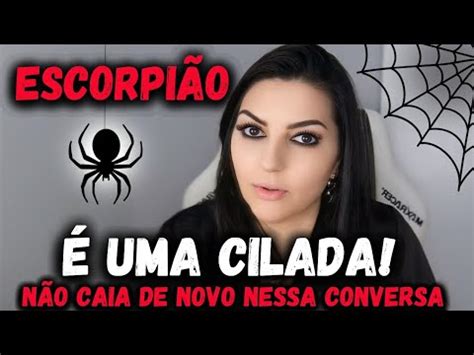 ESCORPIÃO É UMA CILADA NÃO CAIA DE NOVO NESSA CONVERSA YouTube