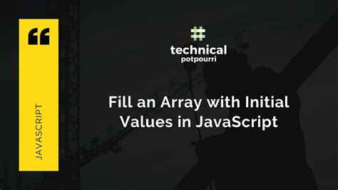 fill an array with initial values in javascript technical potpourri from sudipta deb