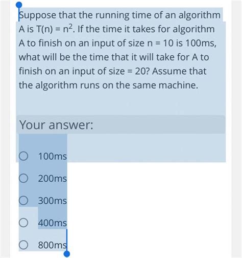 Solved Suppose That The Running Time Of An Algorithm A Is Chegg