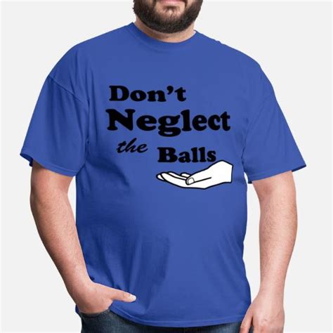 Dont Neglect The Balls Mens T Shirt Spreadshirt
