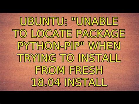 Ubuntu Unable To Locate Package Python Pip When Trying To Install