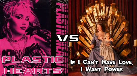 Plastic Hearts Miley Cyrus Vs If I Cant Have Love I Want Power