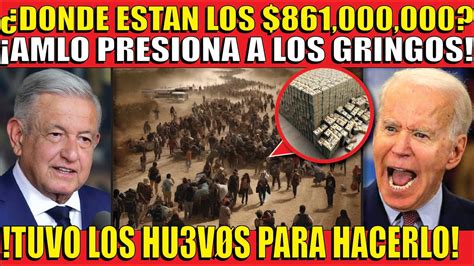 AMLO ESTA FURIOSOS CON LOS GRINGOS POR NO SOLTAR LOS 860 MILLONES DE