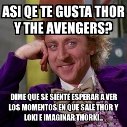 Meme Willy Wonka Asi Qe Te Gusta Thor Y The Avengers Dime Que Se