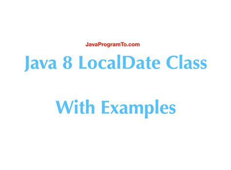 Java Localdate Class With Examples Javaprogramto