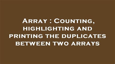array counting highlighting and printing the duplicates between two arrays youtube