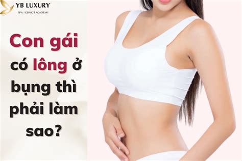 Vì sao con gái có đường lông ở bụng Có nên triệt lông bụng Blog
