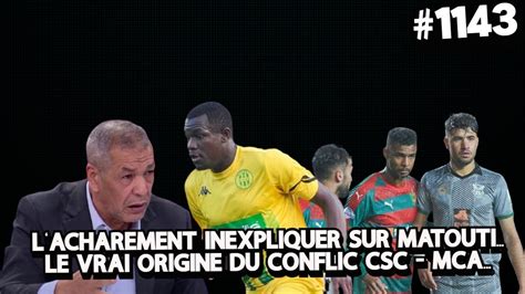 1143 L ACHARNEMENT CONTRE MATOUTI ET BENCHIKH LE CONFLIC CSC MCA ET