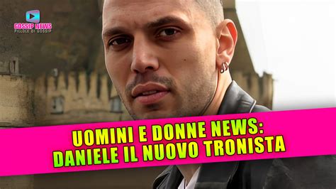Uomini e Donne Chi è Il Nuovo Tronista Daniele Gossip News