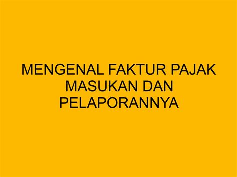 Mengenal Faktur Pajak Masukan Dan Cara Pelaporannya