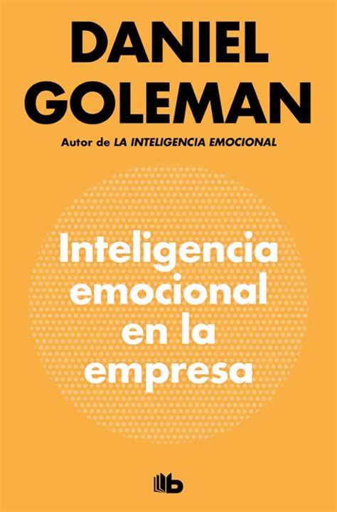 INTELIGENCIA EMOCIONAL EN LA EMPRESA DANIEL GOLEMAN Casa Del Libro