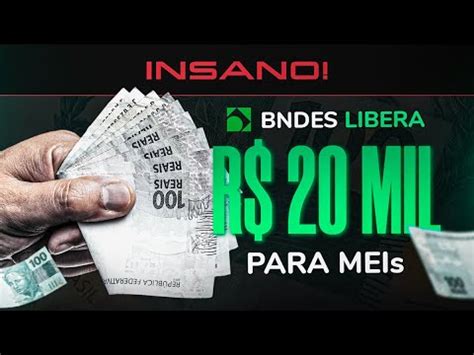 INSANO BNDES LIBERA R 20 MIL PARA MEIs YouTube