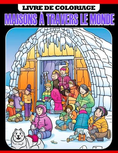 Livre de coloriage Maisons à travers le monde Explorez des maisons de