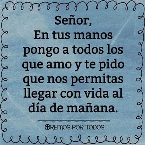 Se Or En Tus Manos Pongo A Todos Los Que Amo Frases Sobre Fe