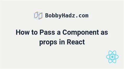 How To Pass A Component As Props In React Bobbyhadz