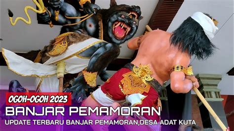 Update Terbaru Ogoh Ogoh 2023 Banjar Pemamoran Kuta YouTube