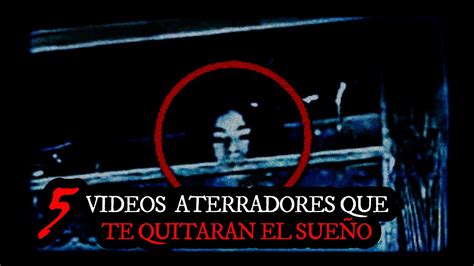 5 VIDEOS ATERRADORES QUE TE QUITARAN EL SUEÑO YouTube