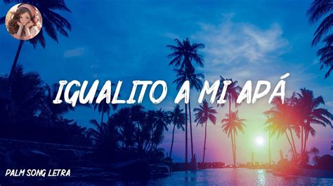 Fuerza Regida X Peso Pluma Igualito A Mi Apá Letra Lyrics YouTube