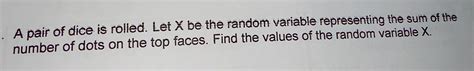 solved a pair of dice is rolled let x be the random variable representing the sum of the nu