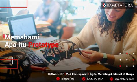 Memahami Apa Itu Prototype Pengertian Tujuan Serta Manfaatnya