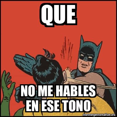 Meme Batman Slaps Robin Que No Me Hables En Ese Tono 33345064
