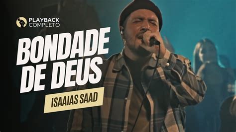 BONDADE DE DEUS ISAIAS SAAD Letra E Playback YouTube