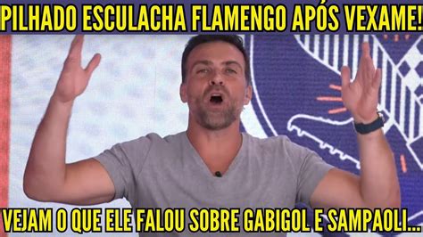 PILHADO DETONA GABIGOL E SAMPAOLI APÓS VEXAME DO FLAMENGO YouTube