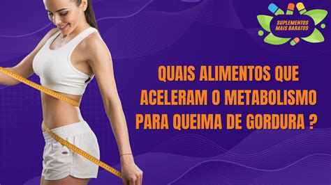 Descubra Os 10 Melhores Alimentos Para Acelerar O Metabolismo E