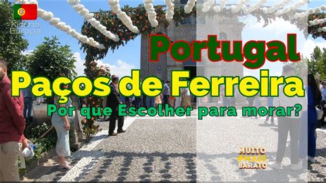 Por que escolher PAÇOS DE FERREIRA para morar em Portugal