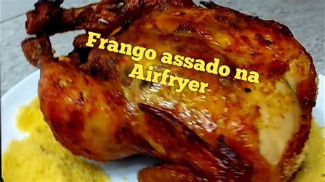 Como Fazer Frango Inteiro Assado Na Air Fryer Da Arno Youtube