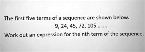 solved the first five terms of a sequence are shown below 9 24 45 72 105 work out an