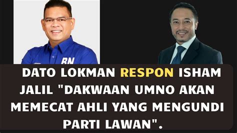 DATO LOKMAN RESPON ISHAM JALIL DAKWAAN UMNO AKAN MEMECAT AHLI YANG
