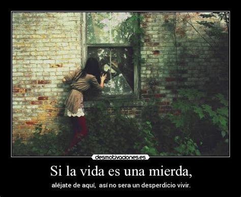 Si La Vida Es Una Mierda Desmotivaciones