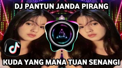 DJ PANTUN JANDA PIRANG REMIX MENGKANE KUDA YANG MANA TUAN SENANGI
