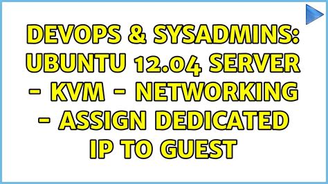 DevOps SysAdmins Ubuntu 12 04 Server KVM Networking Assign