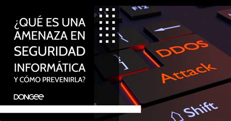 Qu Es Una Amenaza En Seguridad Inform Tica Y C Mo Prevenirla