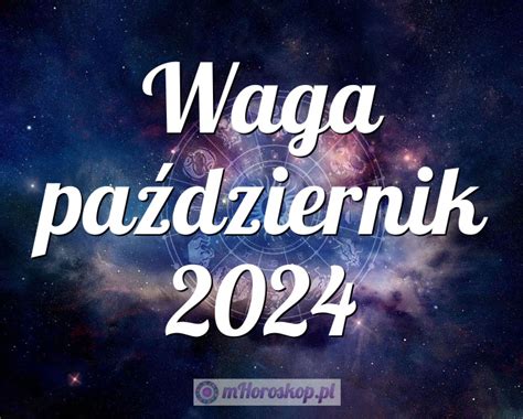 Horoskop Waga październik 2024 horoskop miesięczny