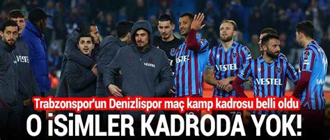 Trabzonspor un Denizlispor maç kamp kadrosu belli oldu Trabzonspor