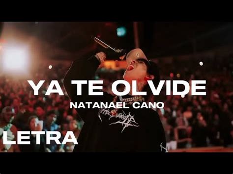 Ya Te Olvide Natanael Cano Letra Music Youtube