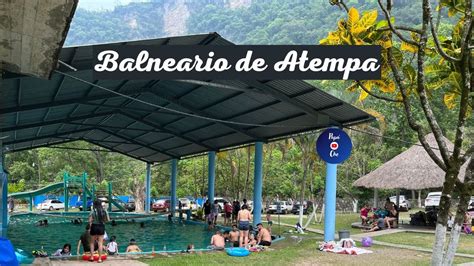 Balneario De Aguas Termales De Atempa Youtube
