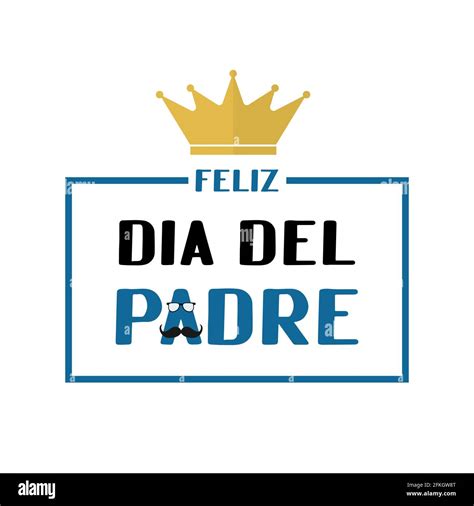 Feliz Dia Papa Vector Feliz Dia Del Padre Happy Father S Day In