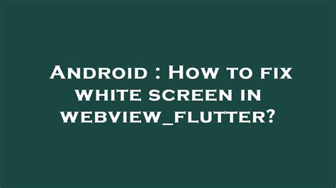Android How To Fix White Screen In Webview Flutter Youtube