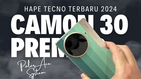 TECNO Camon 30 Premier Bawa Empat Kamera 50MP Dan PolarAce Imaging