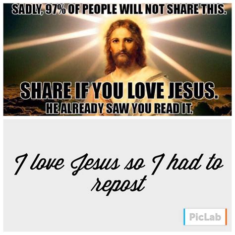Jesus Knows I Love Him I Dont Need To Repost To Prove It I Love