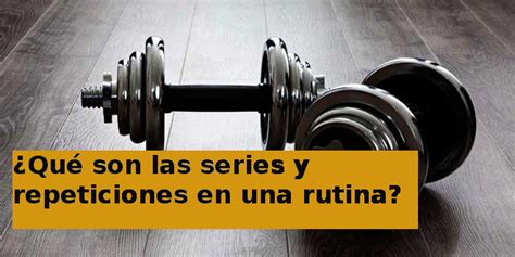 Qué son las series y repeticiones en una rutina Boteprote BLOG