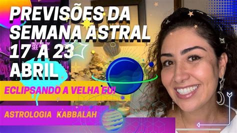PREVISÕES DA SEMANA ASTRAL 17 a 23 de ABRIL ECLIPSAR o antigo self