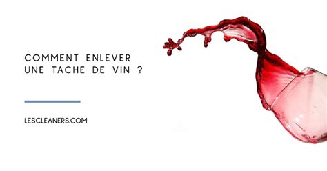 Comment enlever une tache de vin en un clin d œil