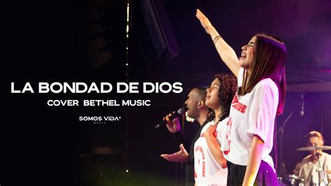 La Bondad De Dios Goodness Of God Bethel Music Somos Vida Music