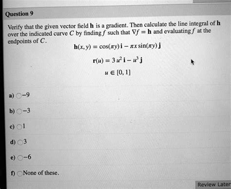 solved question 9 verify that the given vector field h is a gradient then calculate the line