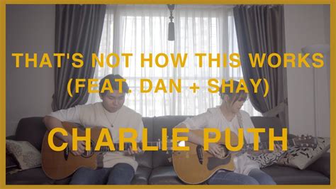 CHARLIE PUTH THAT S NOT HOW THIS WORKS FEAT DAN SHAY L Acoustic